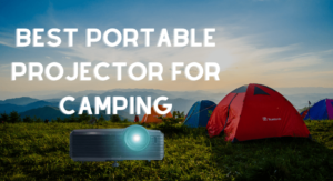 Top 8 Best Portable Projectors For Camping 2023